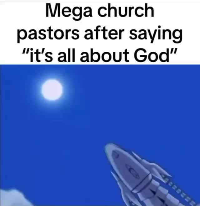 Mega church pastors after saying "it's all about God" - iFunny