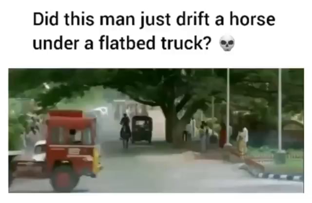 Did this man just drift a horse under a flatbed truck? I - iFunny
