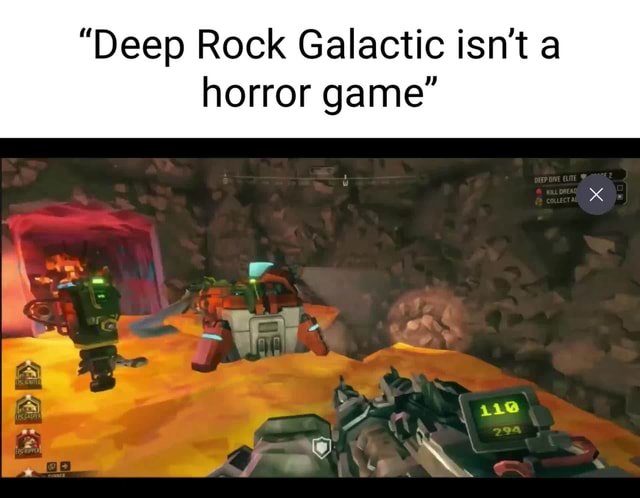 "Deep Rock Galactic isn't a horror game" - iFunny