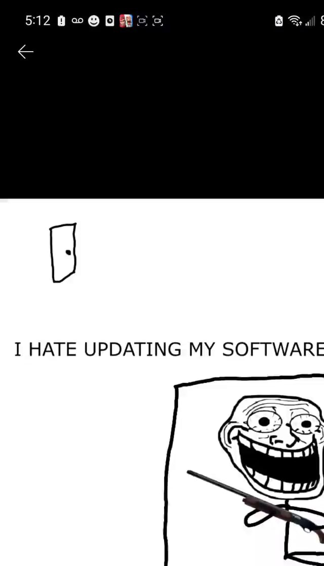 All I HATE UPDATING MY SOFTWARE - iFunny