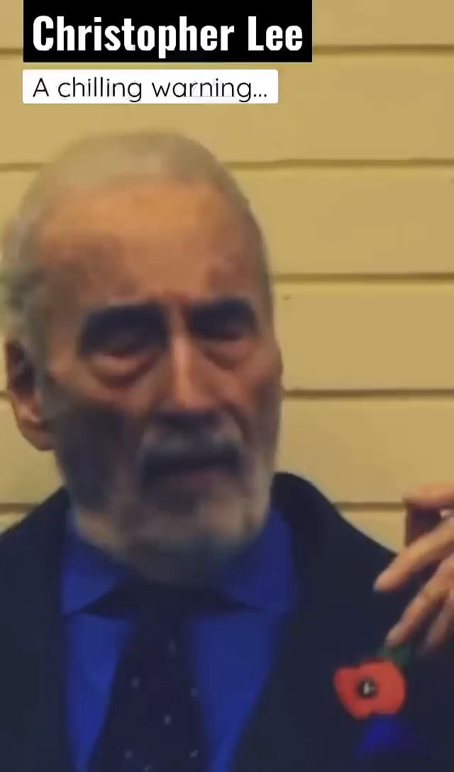Christopher Lee A chilling warning... - iFunny