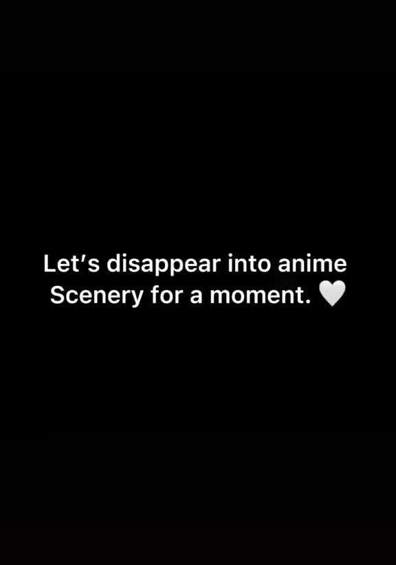 Let's disappear into anime Scenery for a moment. - iFunny