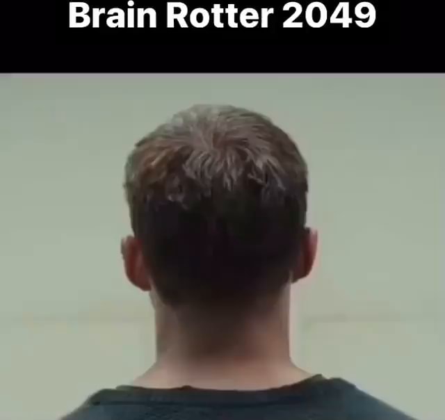 Brain Rotter 2049 - iFunny