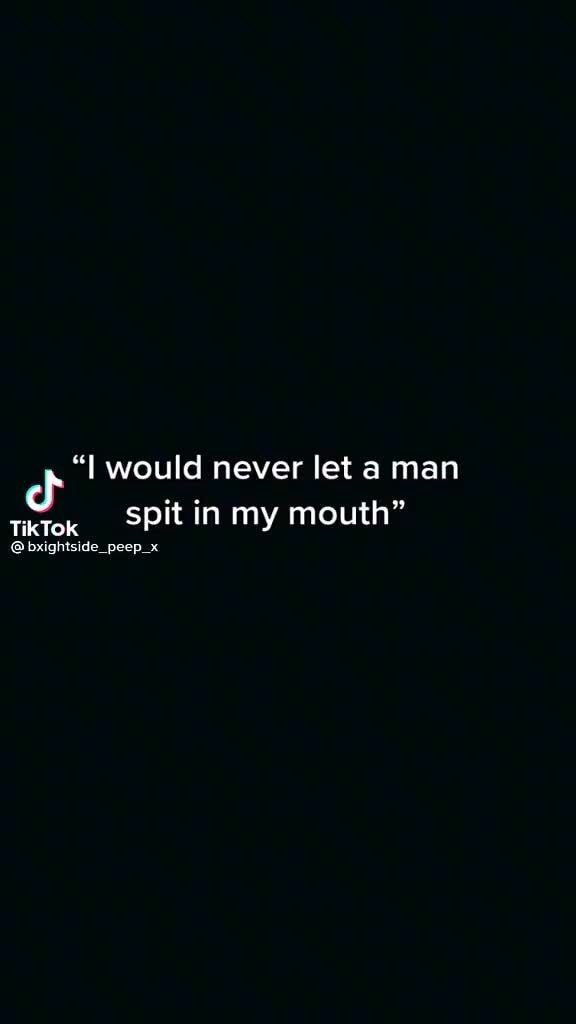 & would never let a man SPit in my mouth poop - iFunny