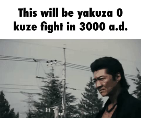 This will be yakuza 0 kuze fight in 3000 a.d. - iFunny