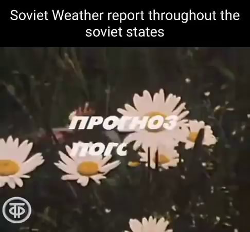 Soviet Weather report throughout the soviet states - iFunny