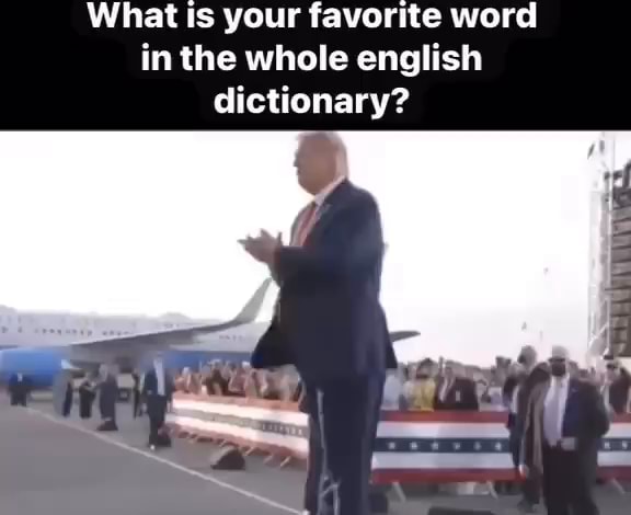 What Is your favorite word in the whole english dictionary? - iFunny