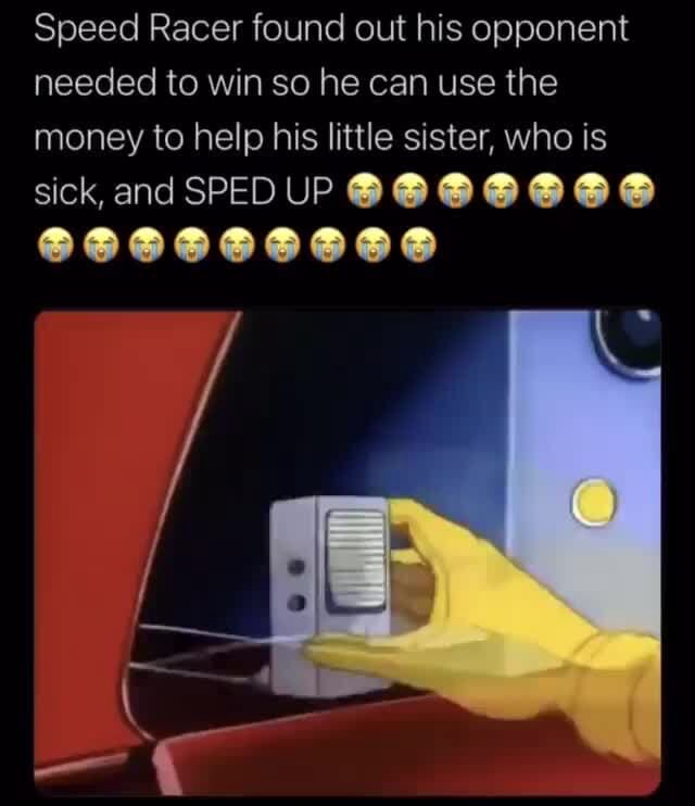 Speed Racer found out his opponent needed to win so he can use the ...