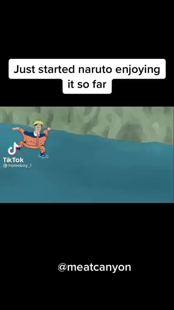Just started naruto enjoying it so far Tiktok @homeboy @meatcanyon - iFunny