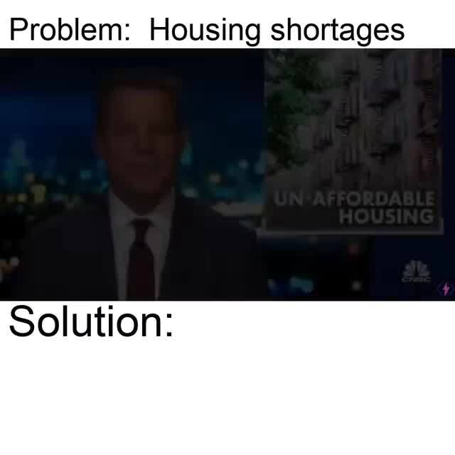 Problem: Housing shortages Solution: - iFunny