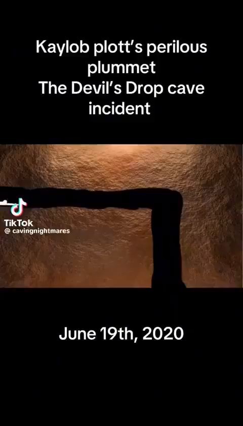 Kaylob plott's perilous plummet The Devil's Drop cave incident June 19th, 2020 - iFunny