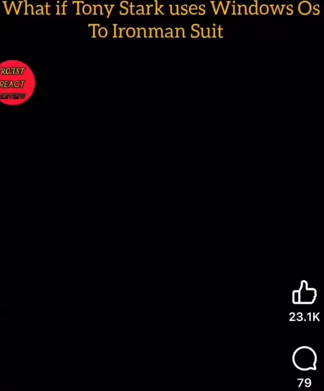 What if Tony Stark uses Windows Os To Ironman Suit 23.1K ROASTS REAGTS ...