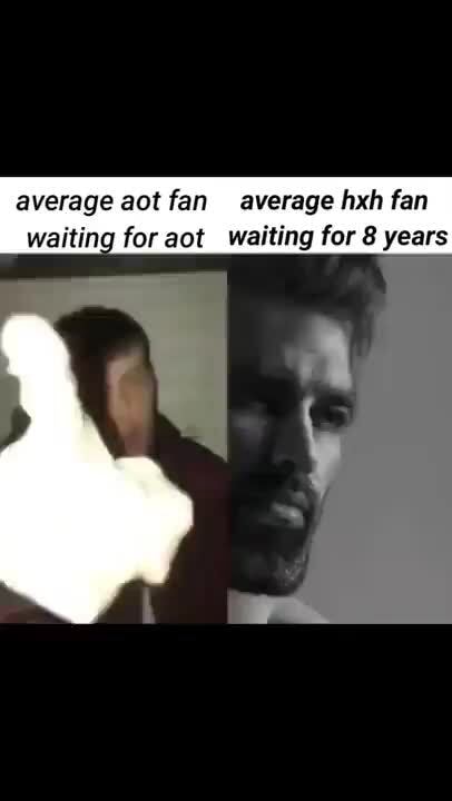 Average aot fan average hxh fan waiting for aot waiting for 8 years ...