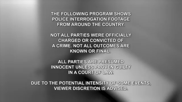 THE FOLLOWING PROGRAM SHOWS POLICE INTERROGATION FOOTAGE FROM AROUND ...