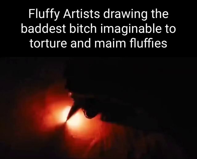 Fluffy Artists drawing the baddest bitch imaginable to torture and maim ...