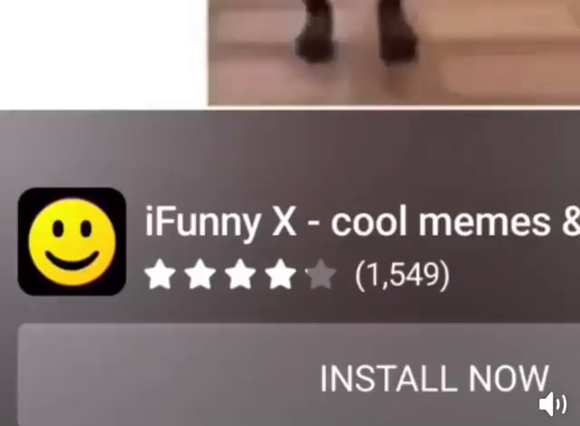 IFunny X - cool memes (1,549) INSTALL NOW, - iFunny