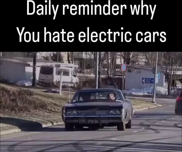 Daily reminder why You hate electric cars - iFunny