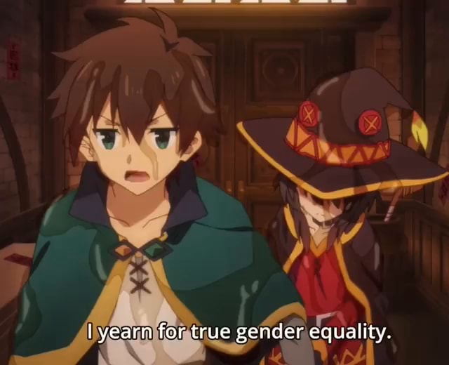 I yearn for true gender equality. - iFunny