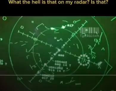 What the hell is that on my radar? Is that' - iFunny
