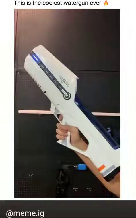 This is the coolest watergun ever @meme.ig - iFunny