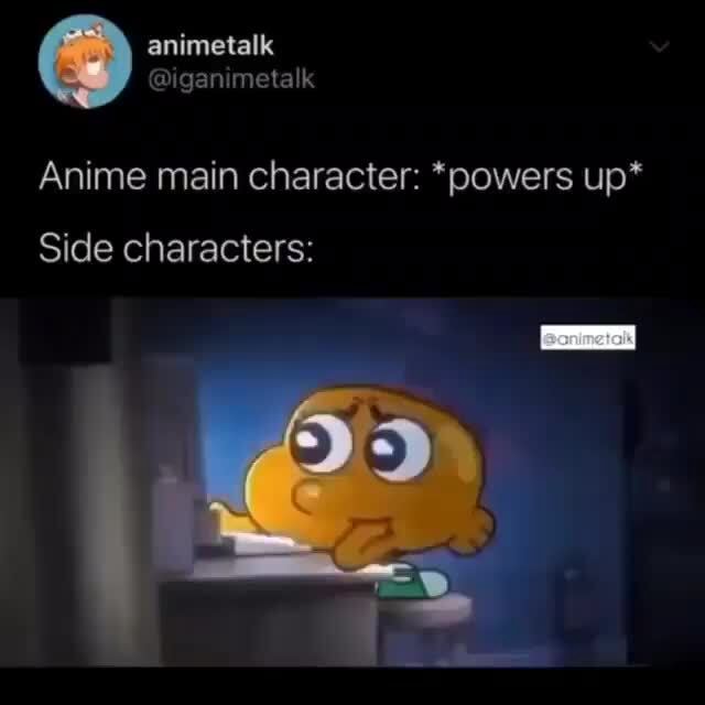 Animetalk Anime main character: *powers up* Side characters: - iFunny