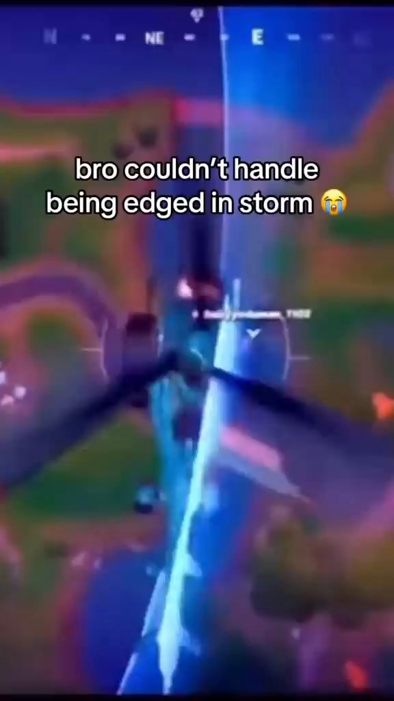Bro couldn't handle being edged in storm - iFunny