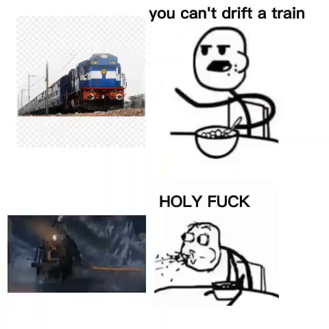 You can't drift a train - iFunny
