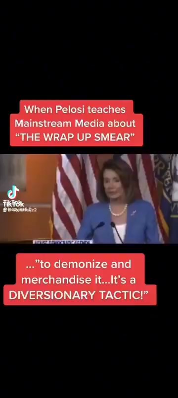 When Pelosi teaches Mainstream Media about "THE WRAP UP SMEAR" "to ...