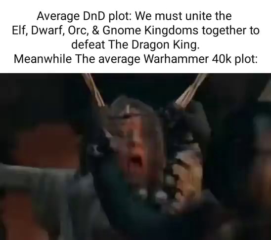 Average DnD plot: We must unite the Elf, Dwarf, Orc, & Gnome Kingdoms ...