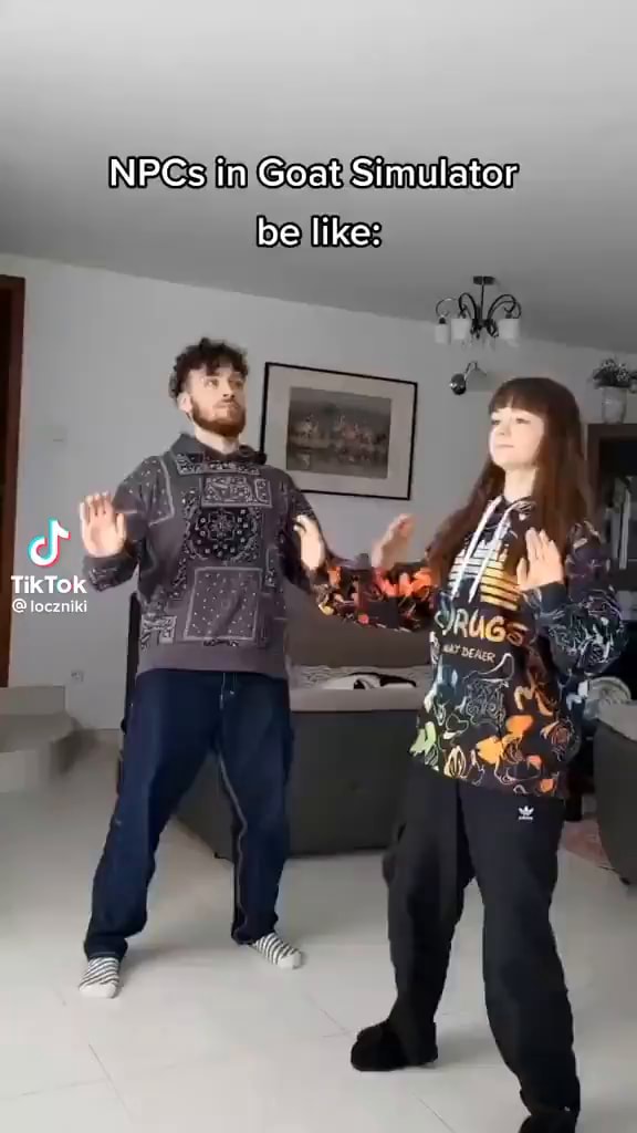 NPCs in Goat Simulator be like: TikTok if - iFunny