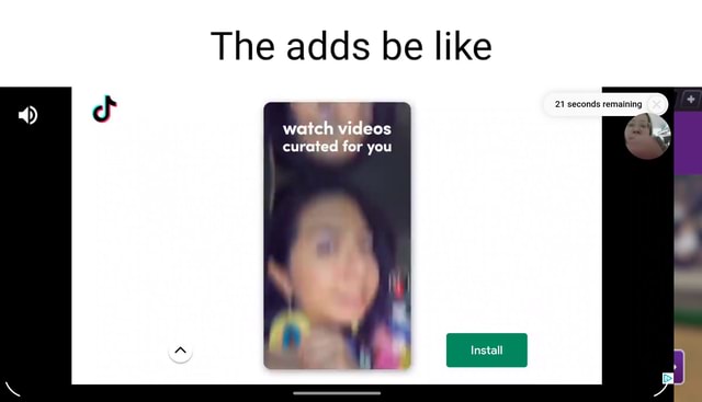 The adds be like seconds remalning waich videos curated for you - iFunny