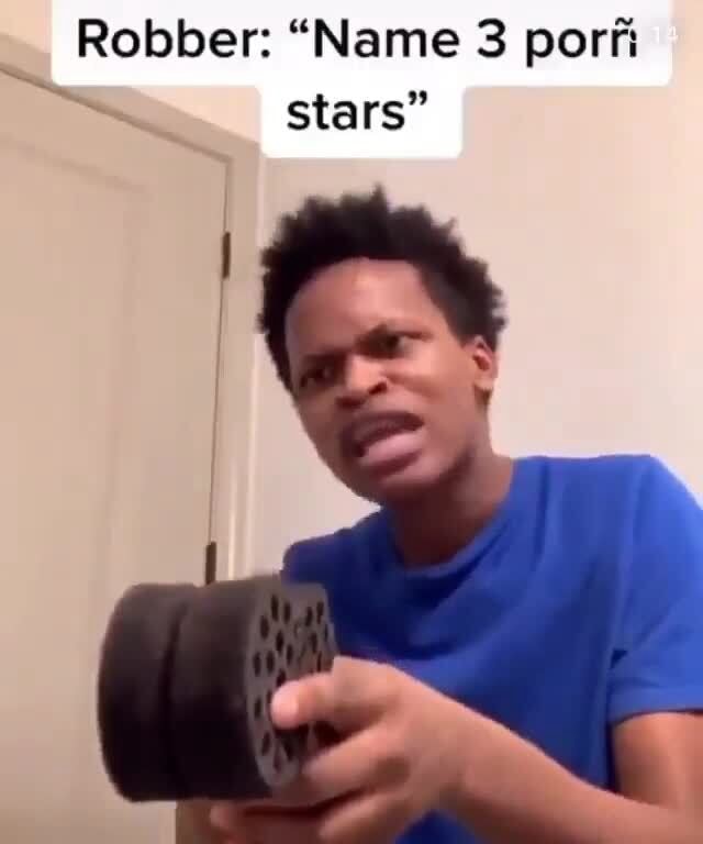 Robber: "Name 3 port stars" - iFunny