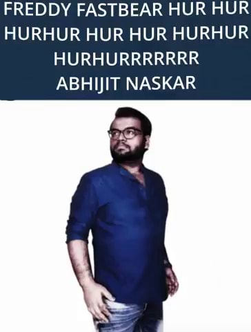 FREDDY FASTBEAR HUR HUR HURHUR HUR HUR HURHUR HURHURRRRRRR ABHIJIT ...