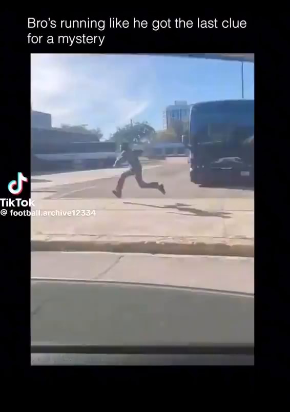 Bro's running like he got the last clue for a mystery Tik - iFunny