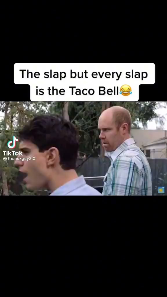The slap but every slap is the Taco Bell TikTok - iFunny