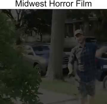 Midwest Horror Film - iFunny