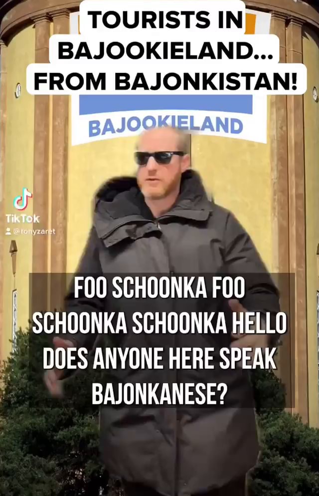 TOURISTS BAJOOKIELAND... FROM BAJONKISTAN! FOO SCHOONKA FO00 SCHOONKA ...