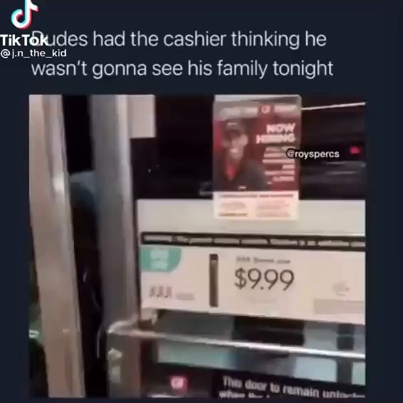 TikTOK had the cashier thinking he @j.n_the_kid wasn't gonna see his ...