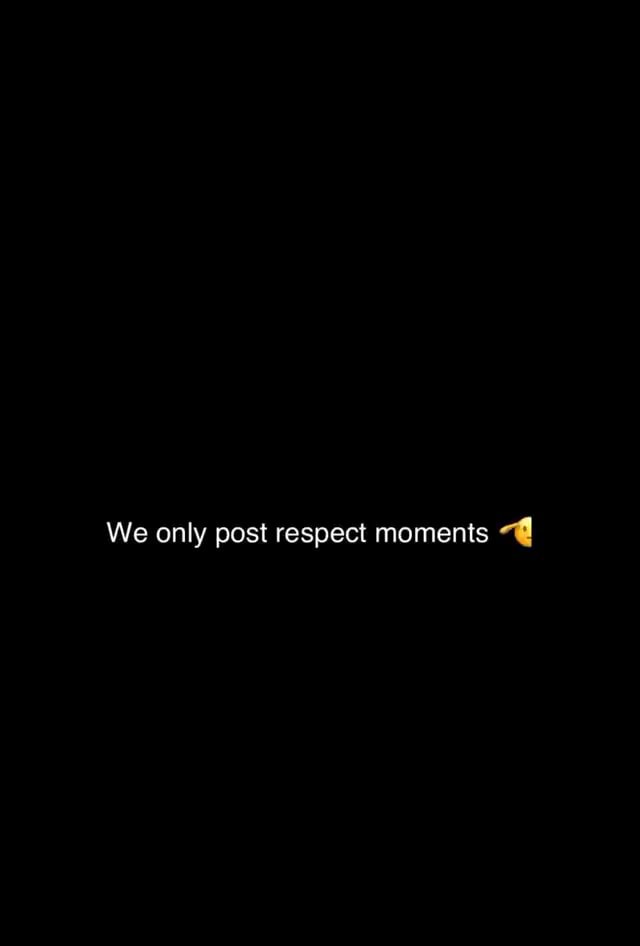 We only post respect moments - iFunny