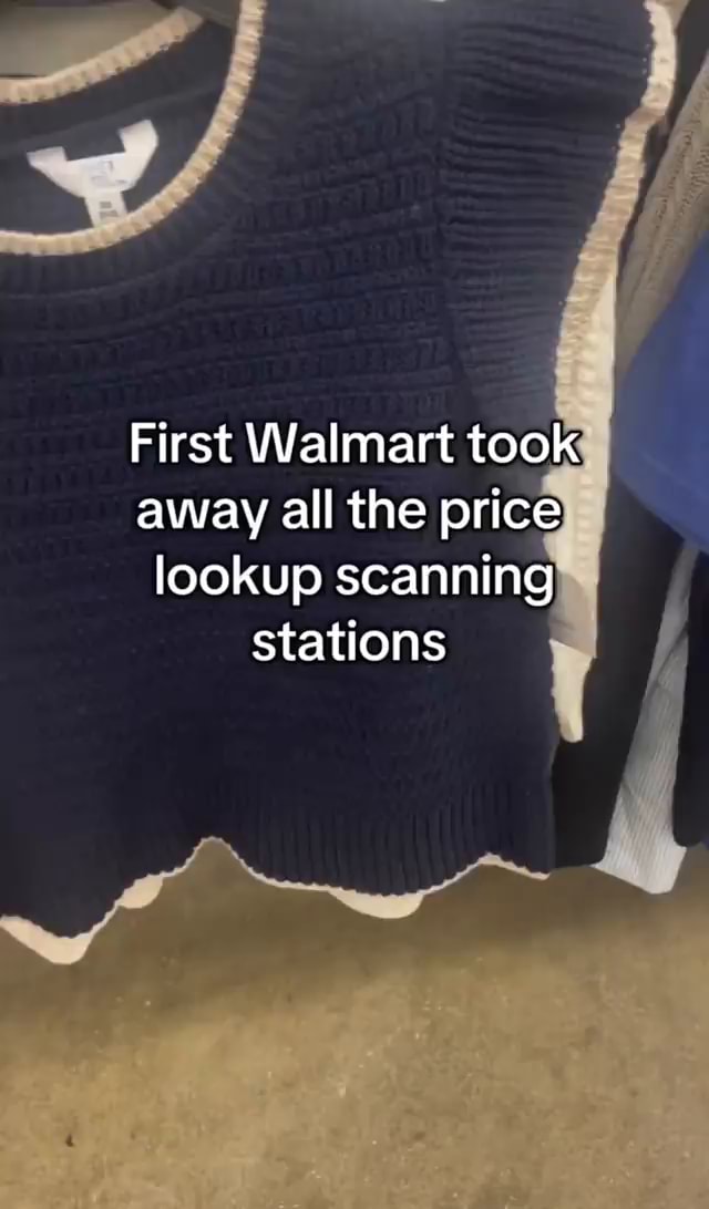 First Walmart took I away all the price lookup scanning stations - iFunny