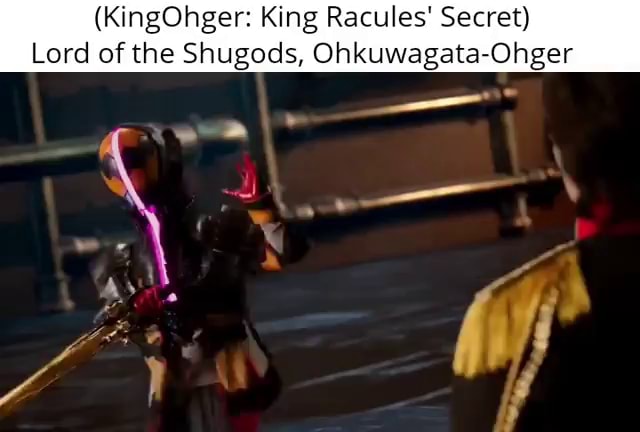 (KingOhger: King Racules' Secret) Lord of the Shugods, Ohkuwagata-Ohger ...