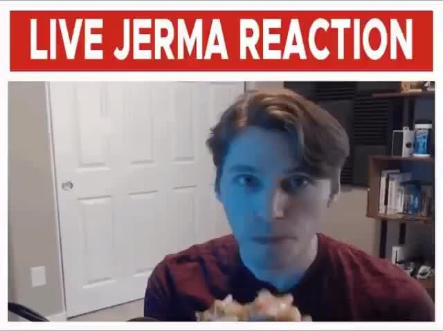 LIVE JERMA REACTION - iFunny