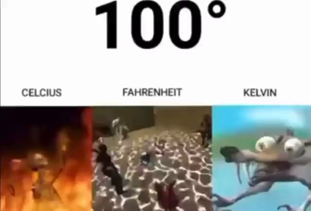 CELCIUS FAHRENHEIT KELVIN - iFunny