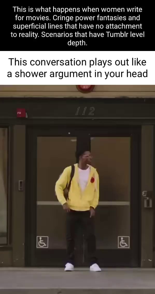 This is what happens when women write for movies. Cringe power ...