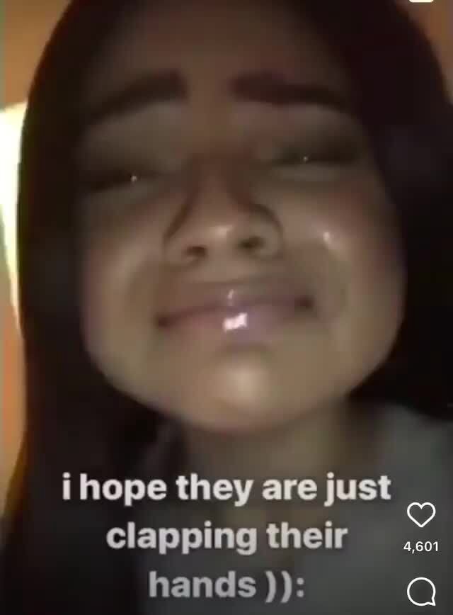 I hope they are just clapping their hands - iFunny