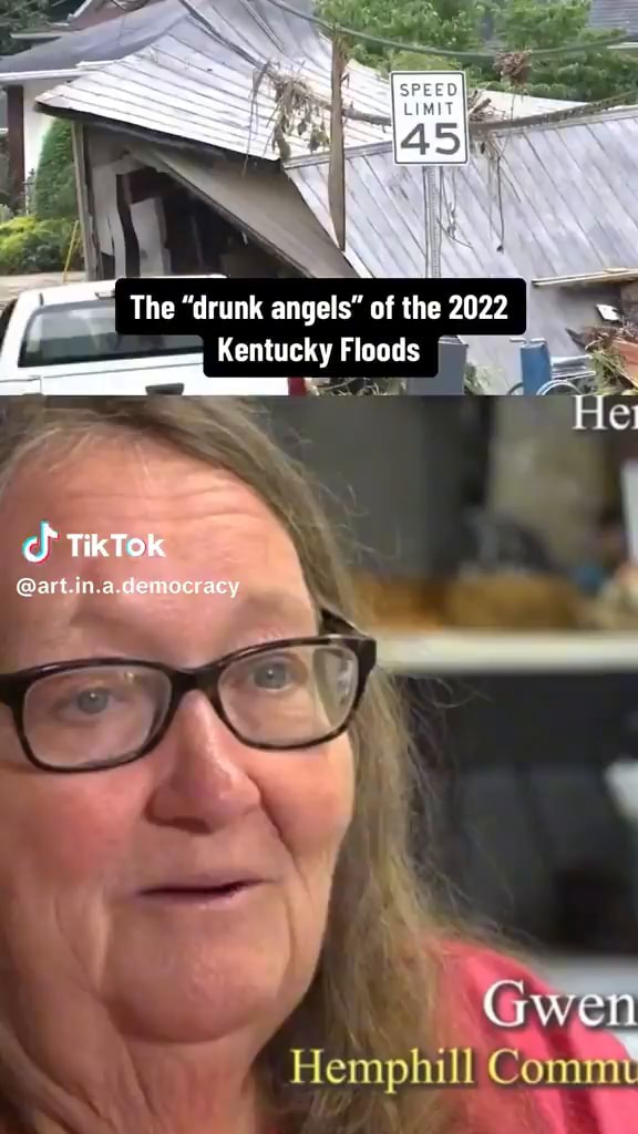 He "drunk angels" of the 2022 a Kentucky Floods cf TikTok acy I Gwen ...