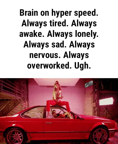 AAlways nigha - Brain on hyper speed. Always tired. Always awake ...