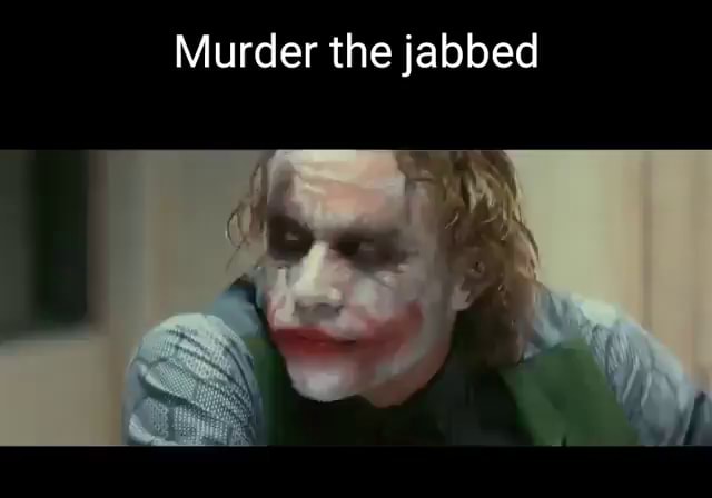 Murder the jabbed I - iFunny