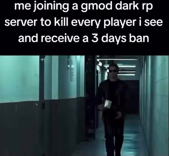 Me joining a gmod dark rp server to kill every player i see and receive ...