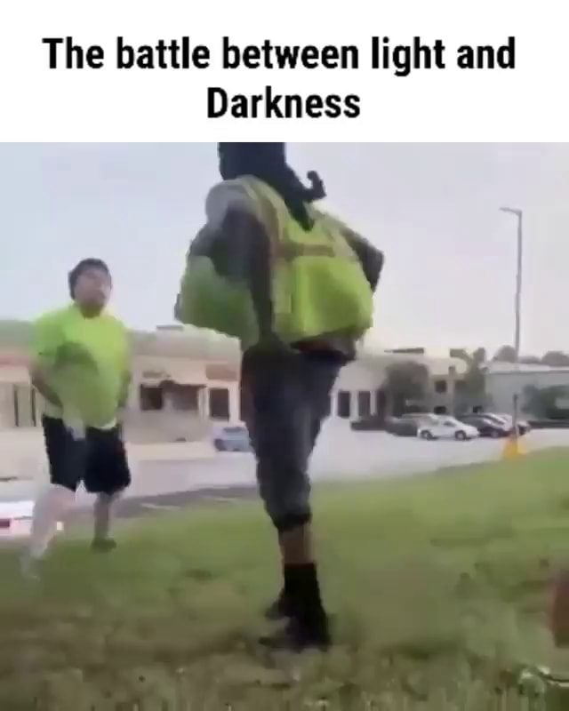 The battle between light and Darkness - iFunny
